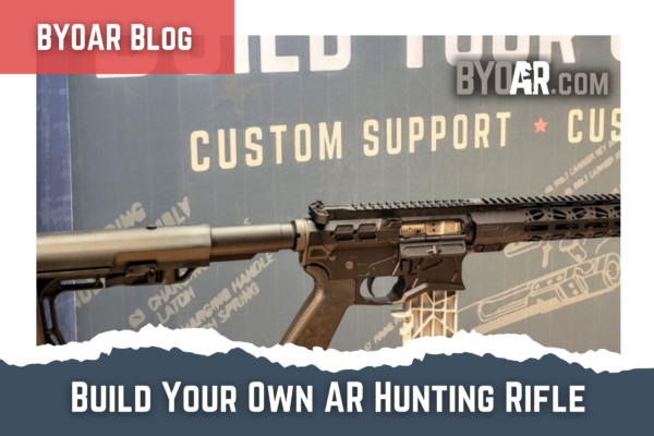 Build Your Own AR Hunting Rifle - BYOAR - Build Your Own AR